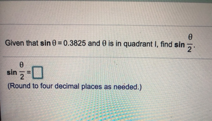 Solved Given that sin 0 = 0.3825 and is in quadrant I, find | Chegg.com