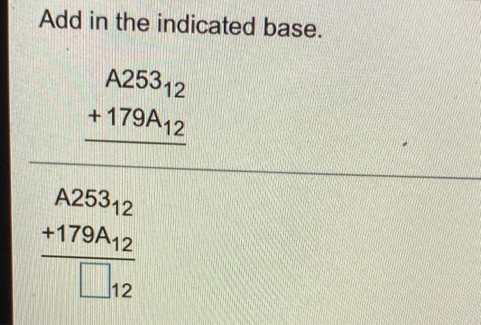 Solved Add in the indicated base. A25312 + 179A12 A25312 | Chegg.com