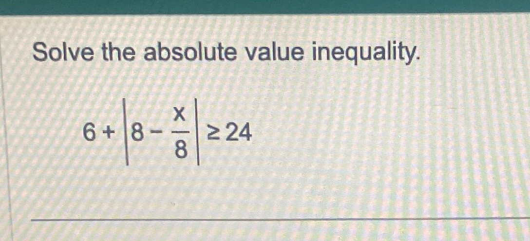 Solved Solve the absolute value inequality. wrote the answer | Chegg.com