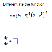 Solved Differentiate the function.y=(3x-5)5(2-x5)4dydx= | Chegg.com