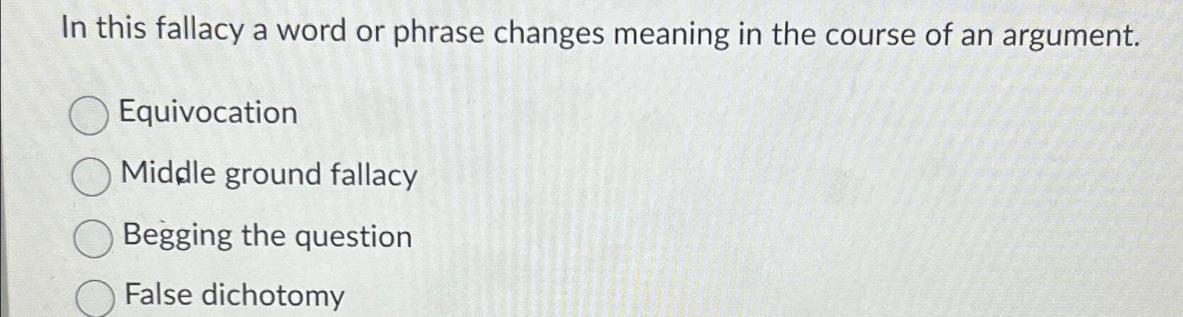 Solved In this fallacy a word or phrase changes meaning in | Chegg.com