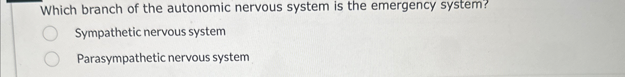 Solved Which branch of the autonomic nervous system is the | Chegg.com