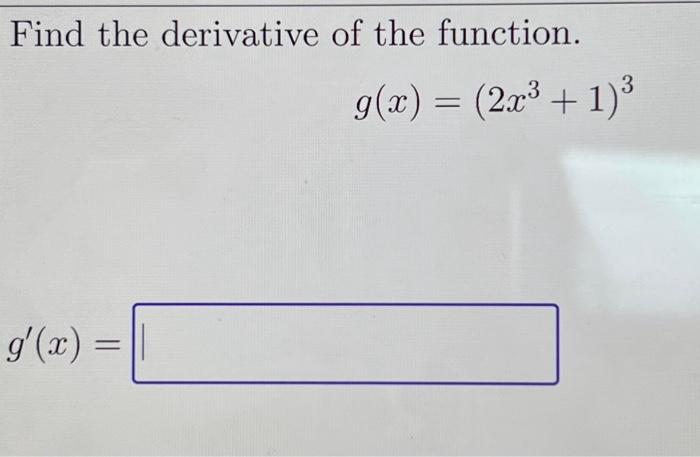 Solved Find the derivative of the function. 3 g(x) = (2x³ + | Chegg.com