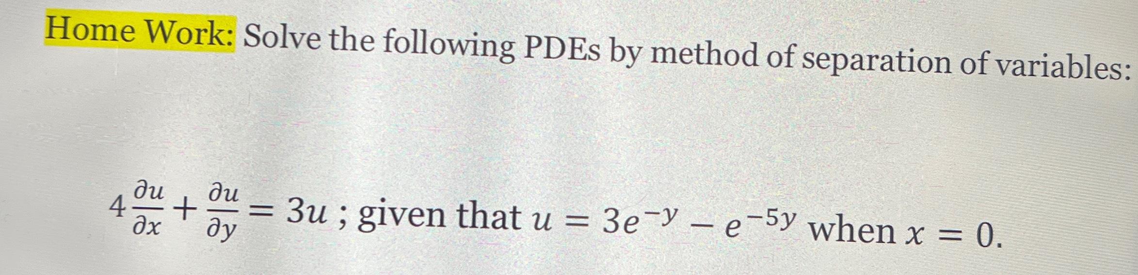 Solved Home Work: Solve the following PDEs by method of | Chegg.com
