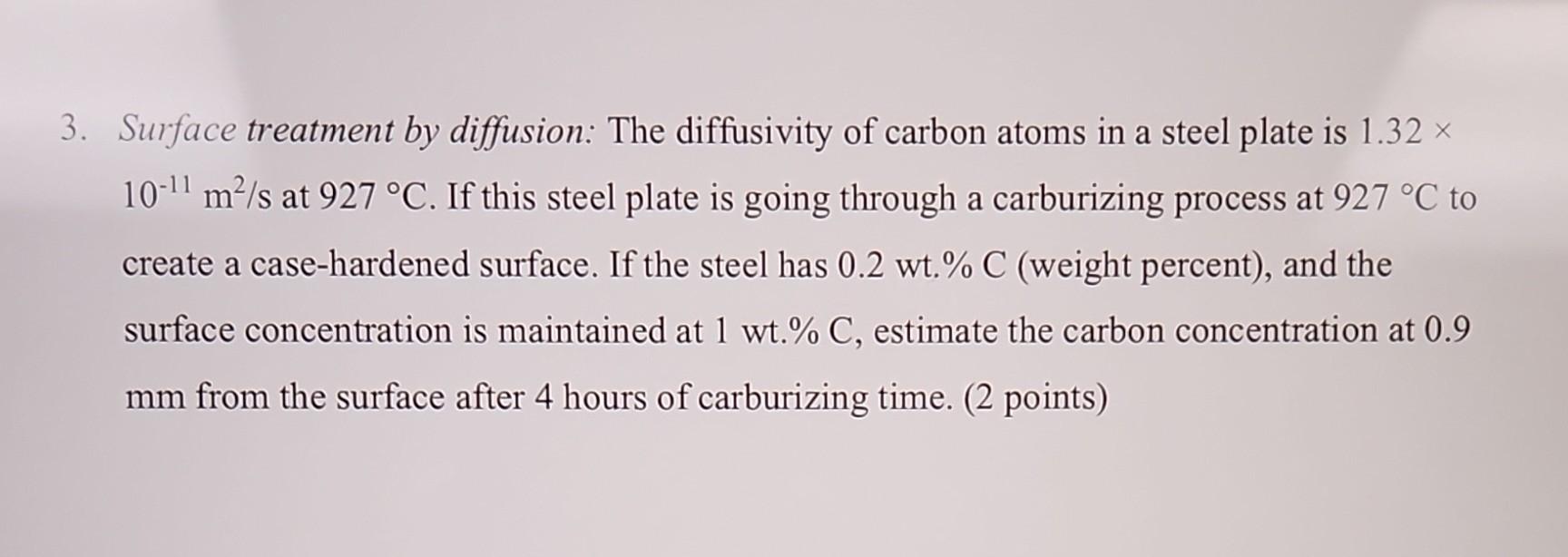 Solved Surface treatment by diffusion: The diffusivity of | Chegg.com