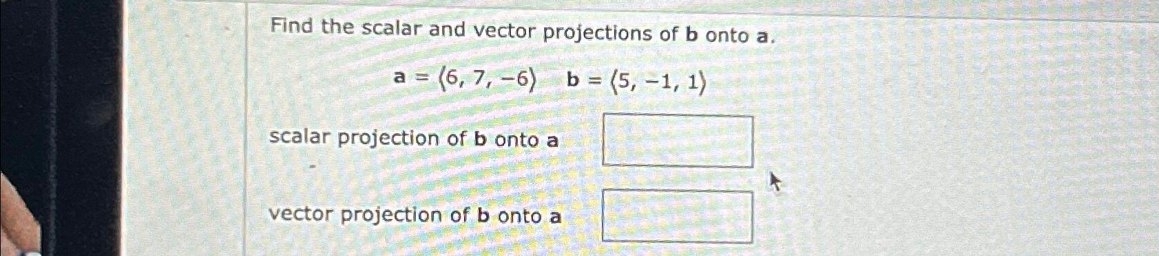 Solved Find the scalar and vector projections of b ﻿onto | Chegg.com
