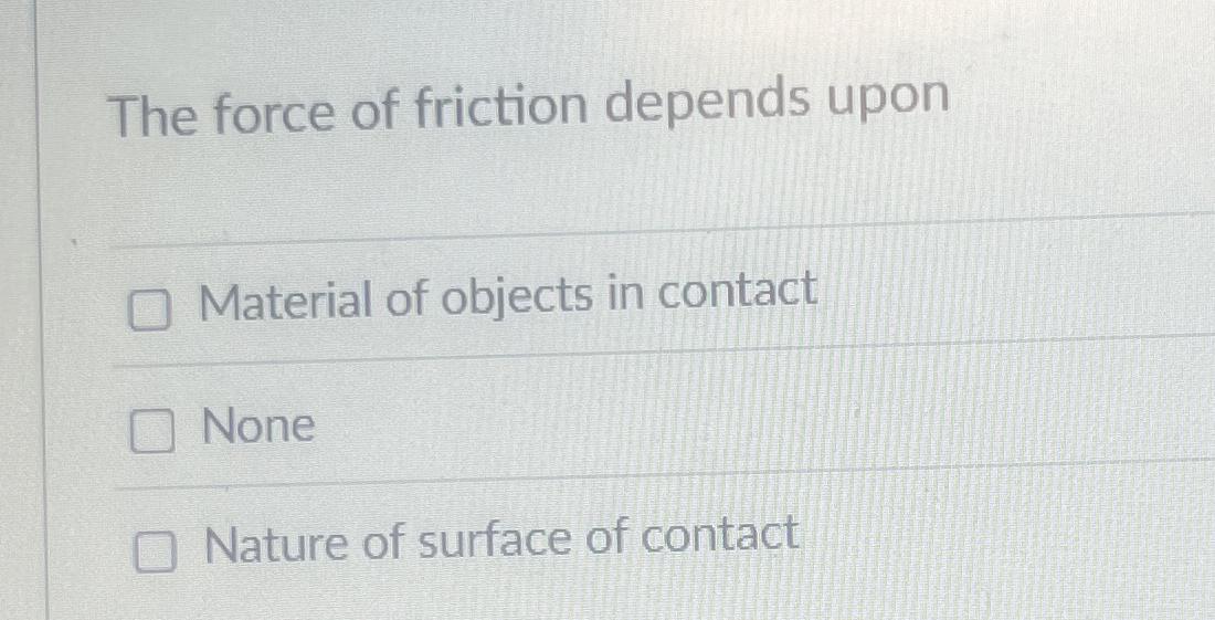 Solved The force of friction depends uponMaterial of objects | Chegg.com
