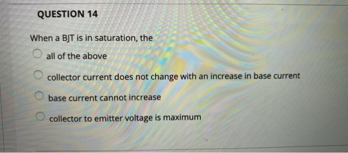Solved QUESTION 14 When a BJT is in saturation, the all of | Chegg.com