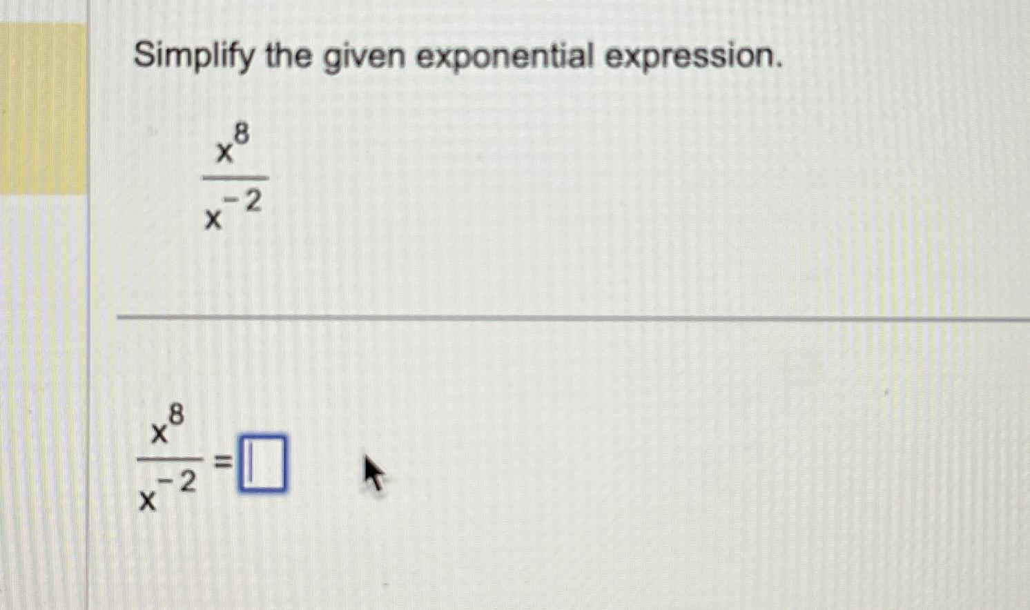 Solved Simplify the given exponential expression.x8x-2x8x-2= | Chegg.com