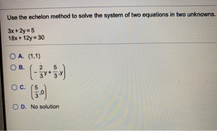 Solved Use the echelon method to solve the system of two | Chegg.com