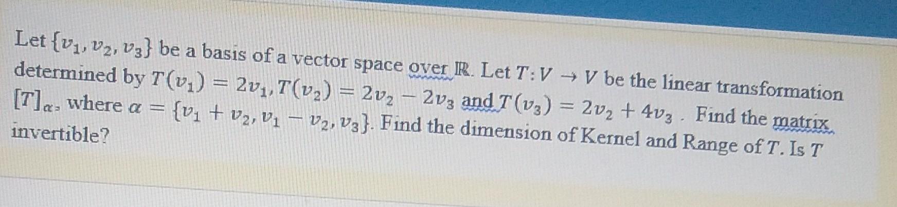 Solved а Let {V1, V2, v3} be a basis of a vector space over | Chegg.com