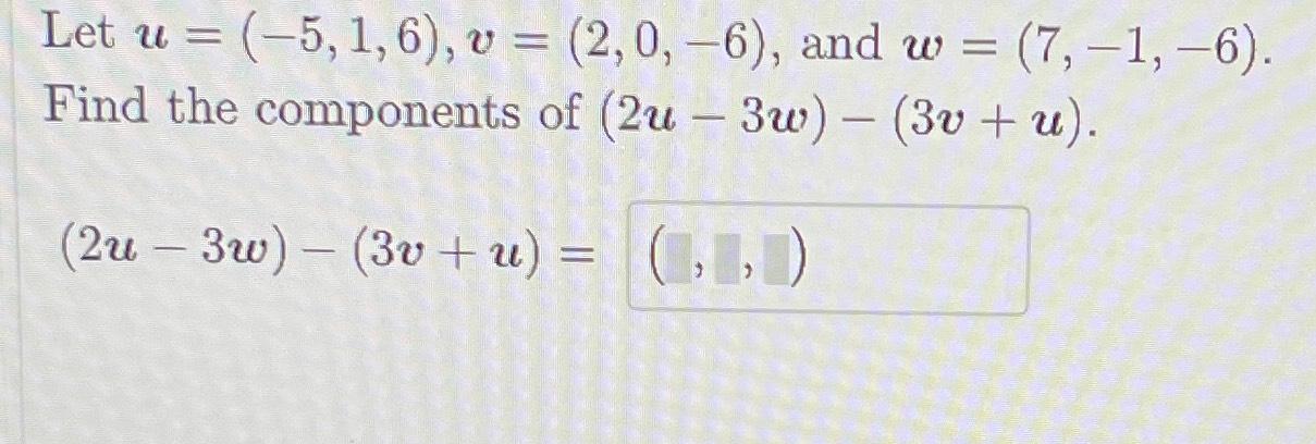 Solved Let u=(-5,1,6),v=(2,0,-6), ﻿and w=(7,-1,-6). ﻿Find | Chegg.com