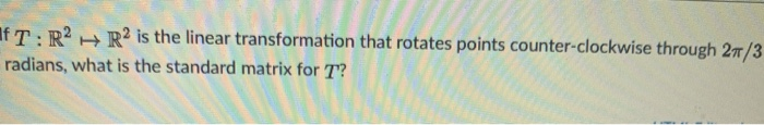 Solved IfT:R2 R2 is the linear transformation that rotates | Chegg.com