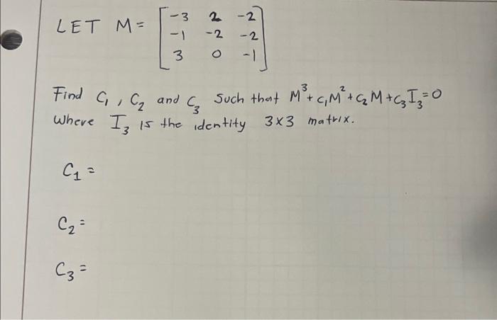 Solved LET M=⎣⎡−3−132−20−2−2−1⎦⎤ Find C1,C2 and C3 such that | Chegg.com