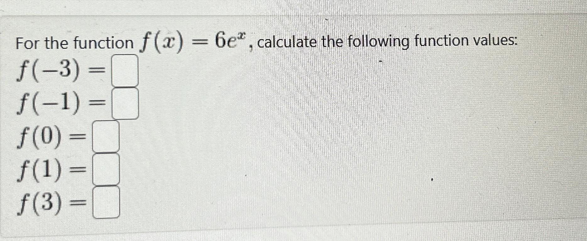 Solved For the function f(x)=6ex, ﻿calculate the following | Chegg.com