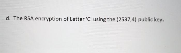 Solved d. The RSA encryption of Letter ' C ' using the | Chegg.com