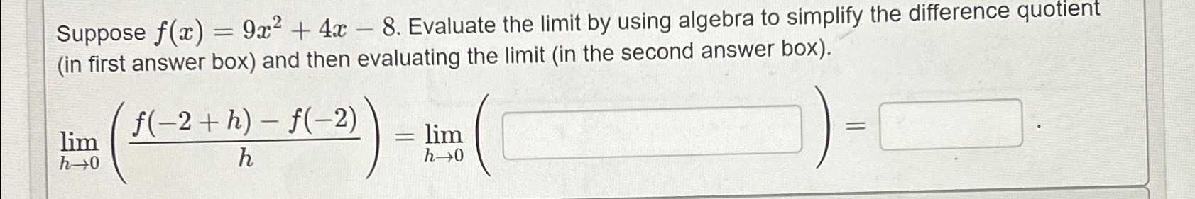 Solved Suppose f(x)=9x2+4x-8. ﻿Evaluate the limit by using | Chegg.com