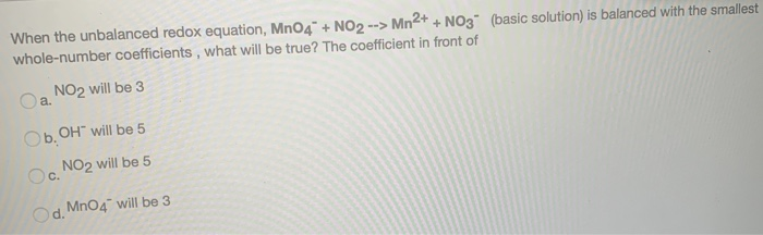 Solved When the unbalanced redox equation, MnO4" + NO2 --> | Chegg.com