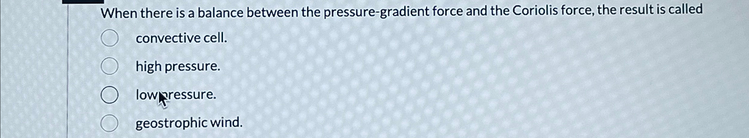 Solved When there is a balance between the pressure-gradient | Chegg.com