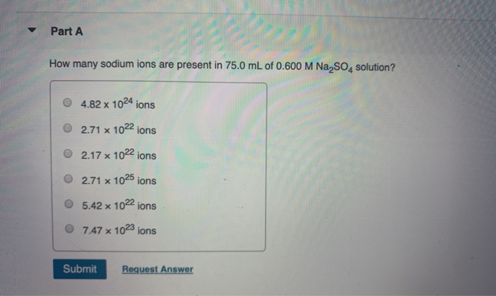 Solved Part A How many sodium ions are present in 75.0 mL of | Chegg.com