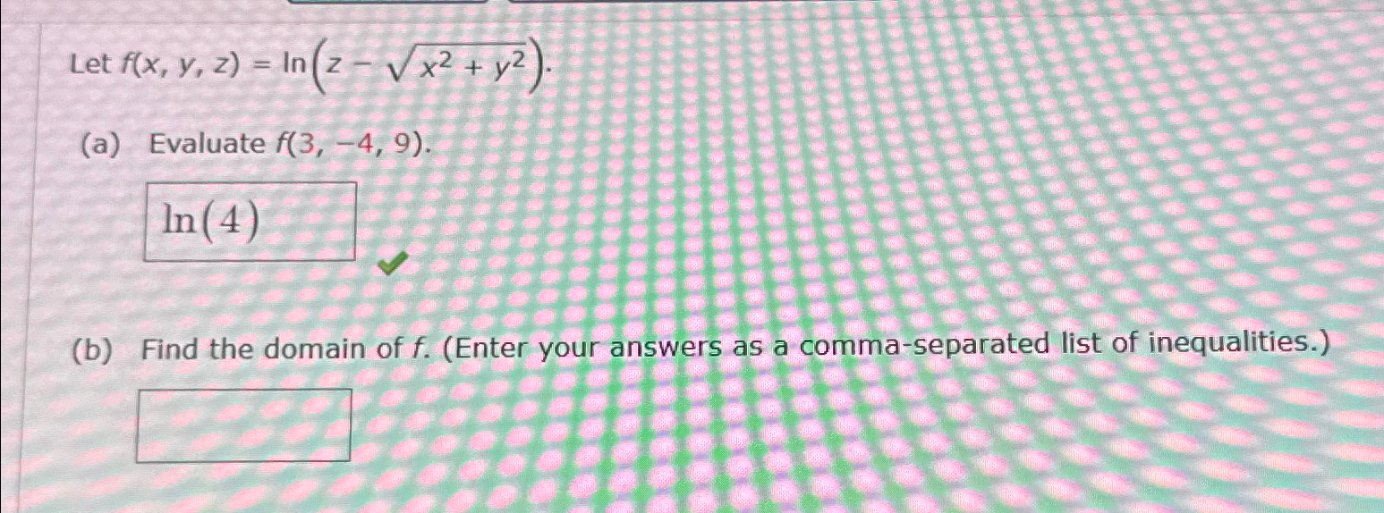 Solved Let f(x,y,z)=ln(z-x2+y22)(a) ﻿Evaluate f(3,-4,9).(b) | Chegg.com