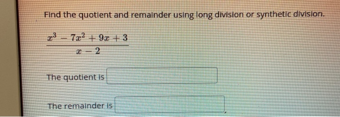 Solved Find the quotient and remainder using long division | Chegg.com
