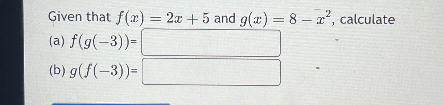 Solved Given that f(x)=2x+5 ﻿and g(x)=8-x2, | Chegg.com