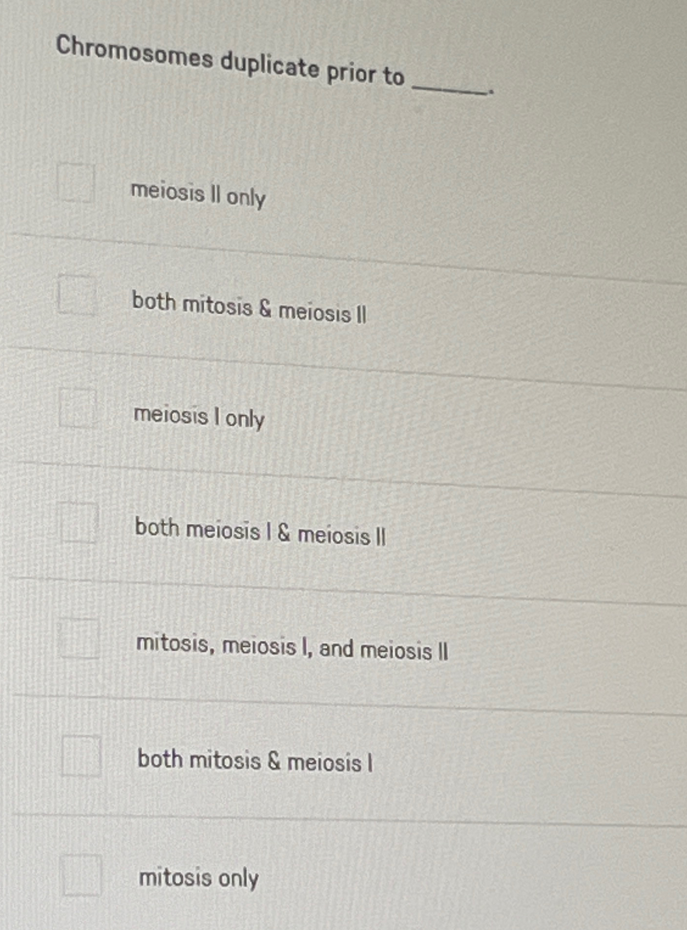 Solved Chromosomes duplicate prior tomeiosis II onlyboth | Chegg.com