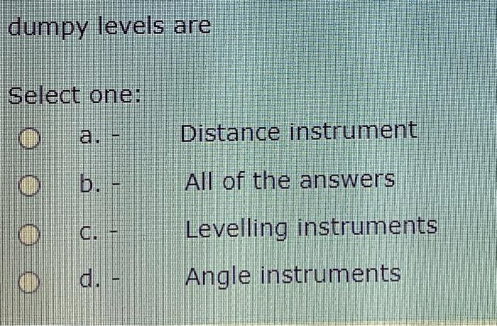 Solved dumpy levels are Select one: Distance instrument b. - | Chegg.com