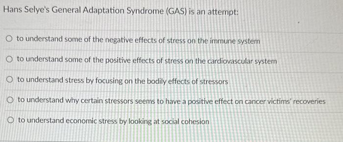 Solved Hans Selye's General Adaptation Syndrome (GAS) is an | Chegg.com