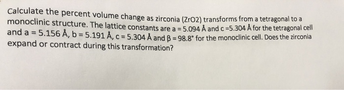 Solved Calculate the percent volume change as zirconia | Chegg.com