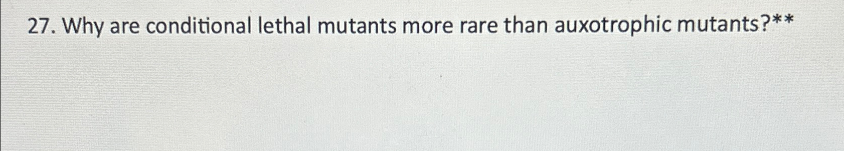 Solved Why are conditional lethal mutants more rare than | Chegg.com