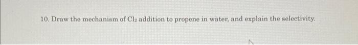 Solved 10. Draw the mechanism of Cl2 addition to propene in | Chegg.com