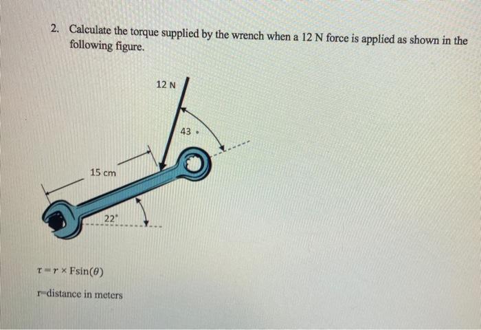 Solved 2. Calculate the torque supplied by the wrench when a | Chegg.com