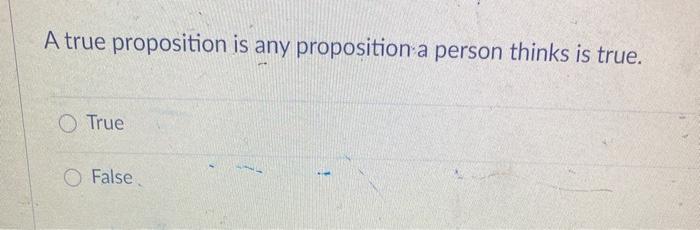 A true proposition is any proposition a person thinks | Chegg.com