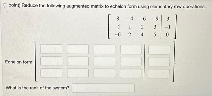 Solved (1 point) Reduce the following augmented matrix to | Chegg.com