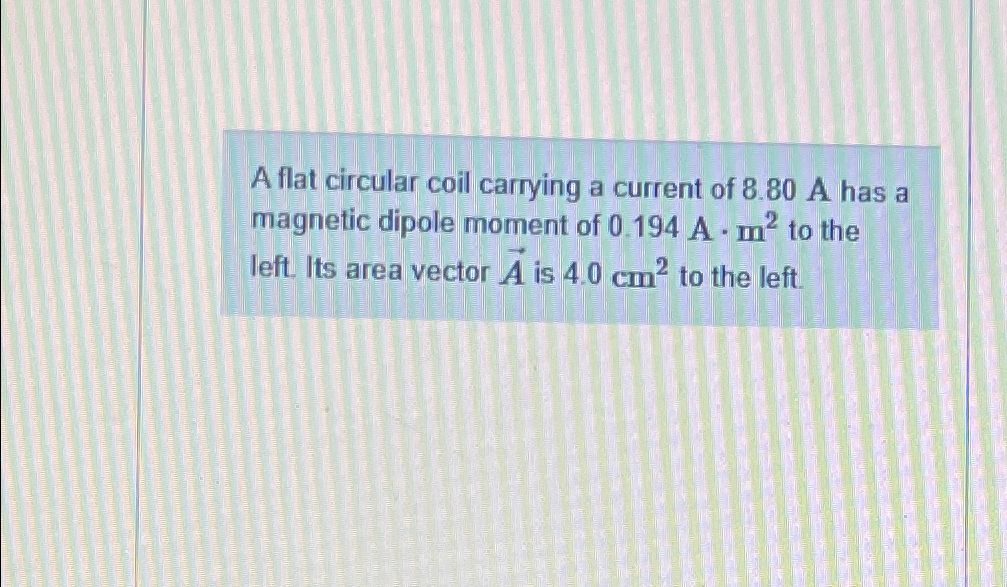 Solved A flat circular coil carrying a current of 8.80A has | Chegg.com