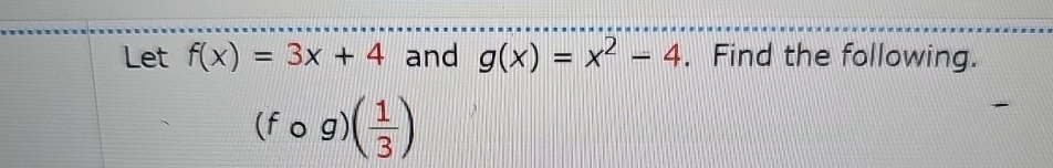 Solved Let f(x)=3x+4 ﻿and g(x)=x2-4. ﻿Find the | Chegg.com