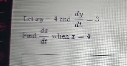 Solved Let xy=4 ﻿and dydt=3 ﻿Find dxdt ﻿when x=4. | Chegg.com