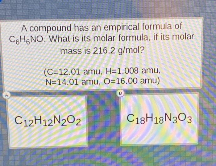Solved A compound has an empirical formula of C6H NO. What | Chegg.com