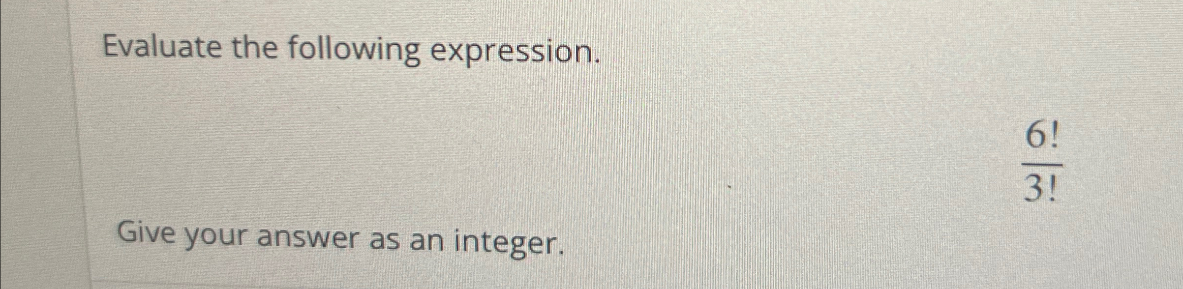 Solved Evaluate the following expression.6!3!Give your | Chegg.com
