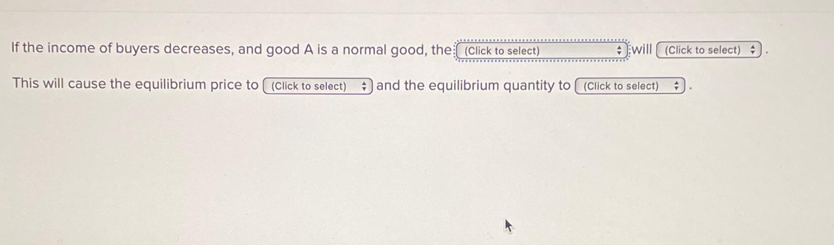 Solved If the income of buyers decreases, and good A ﻿is a | Chegg.com