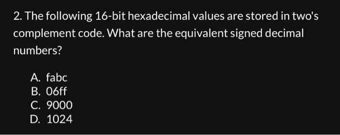 Solved The following 16-bit hexadecimal values are stored in | Chegg.com