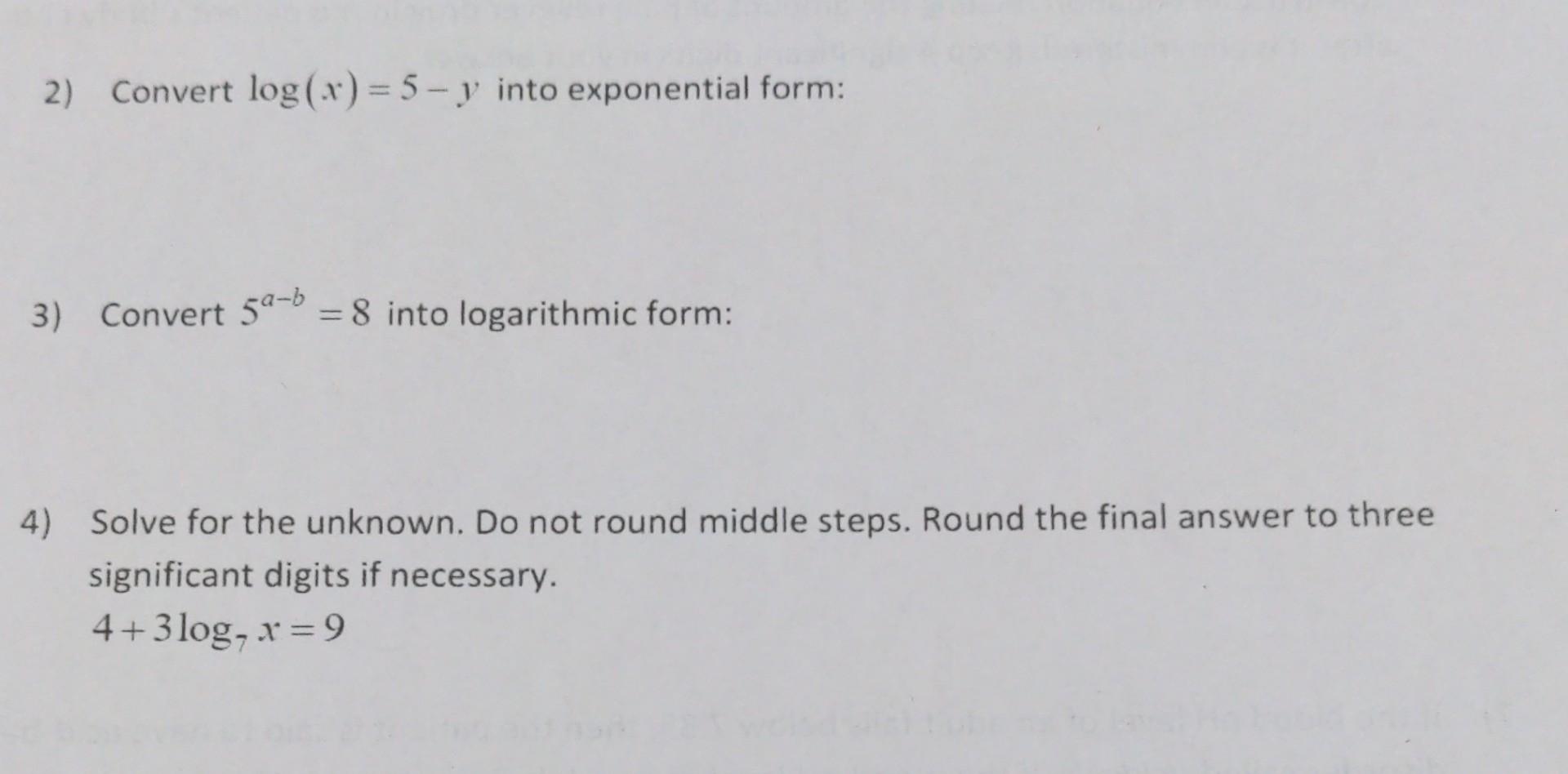 Solved 2) Convert log(x) = 5 - y into exponential form: 3) | Chegg.com