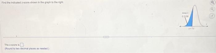 [Solved]: Find the indicated z-score shown in the graph to