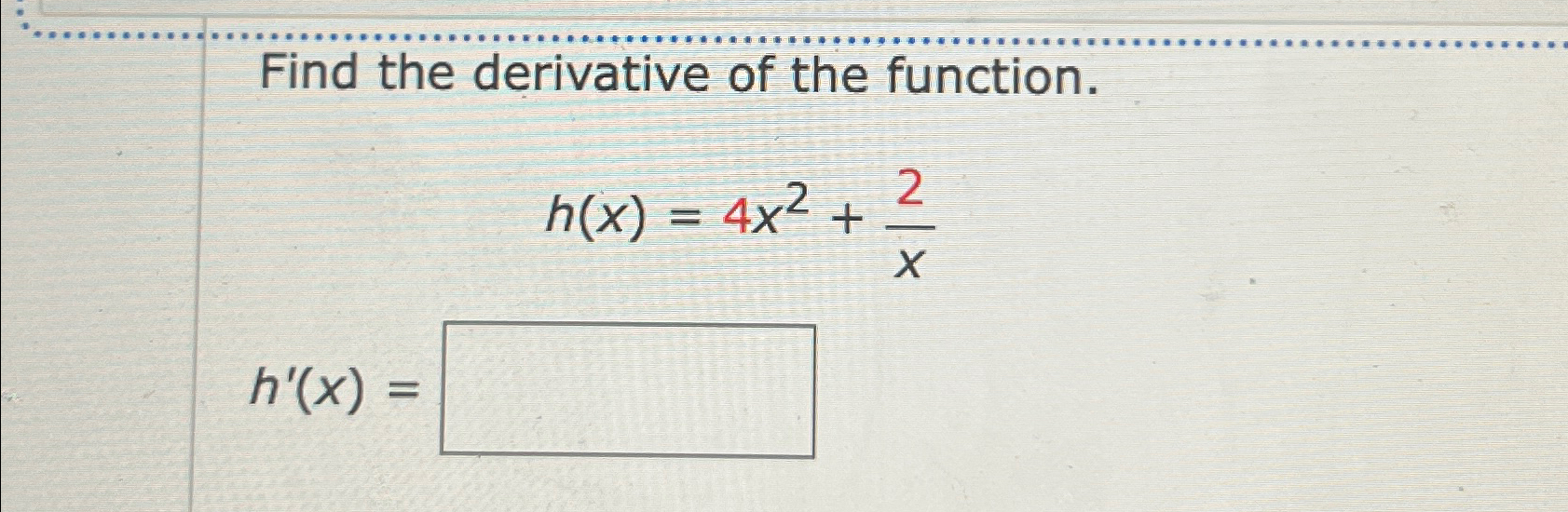 Solved Find the derivative of the function.h(x)=4x2+2xh'(x)= | Chegg.com