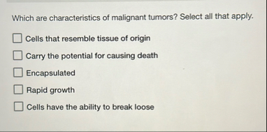 Solved Which are characteristics of malignant tumors? Select | Chegg.com