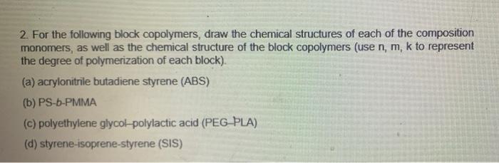 Solved 2. For the following block copolymers, draw the | Chegg.com