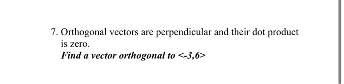 Solved 7. Orthogonal vectors are perpendicular and their dot | Chegg.com