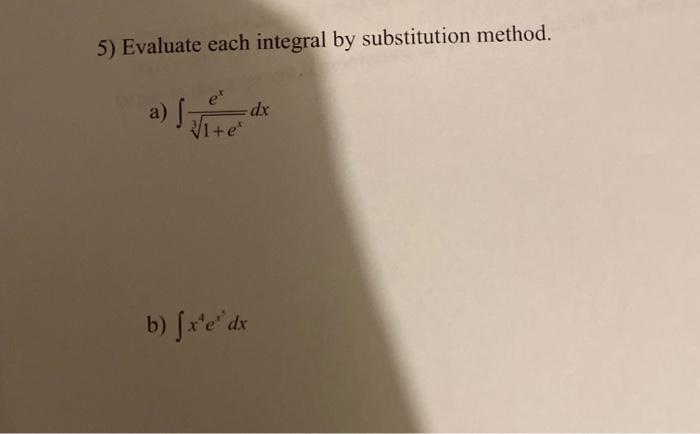 Solved 5) Evaluate each integral by substitution method. a) | Chegg.com